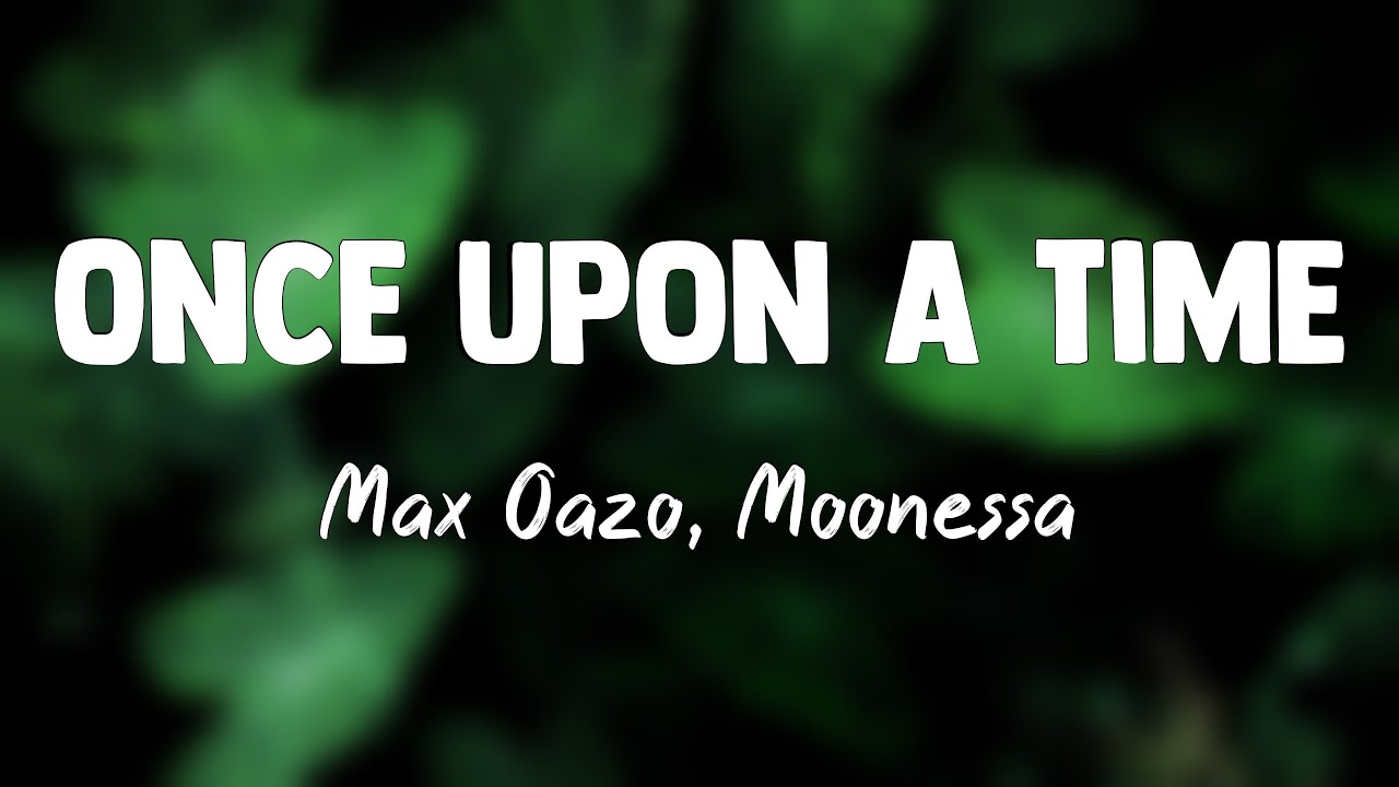 Once Upon A Time - Max Oazo, Moonessa(Lyrics)💢 - YouTube