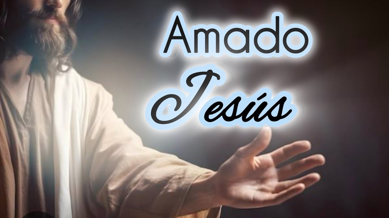 "AMADO JESÚS" (Canto de adoración) - YouTube