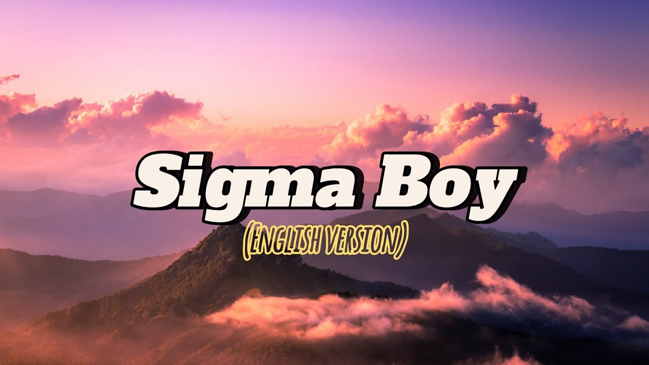 Sigma boy (English remix version) lyrics - YouTube Music