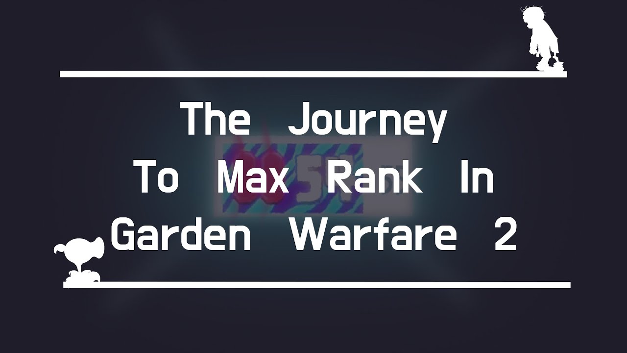 The Journey To Max Rank In Garden Warfare 2 - YouTube