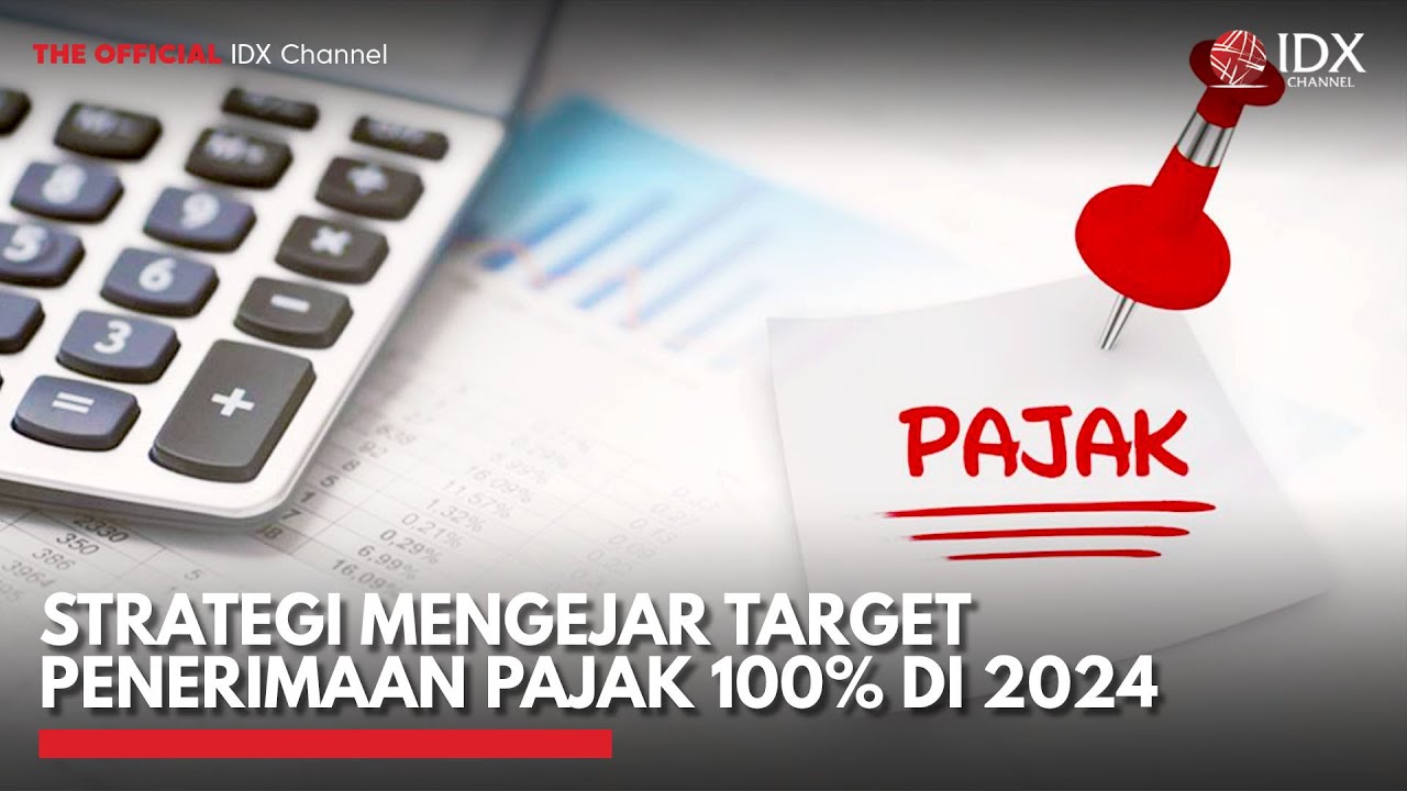Strategi Mengejar Target Penerimaan Pajak 100% di 2024 | IDX CHANNEL ...