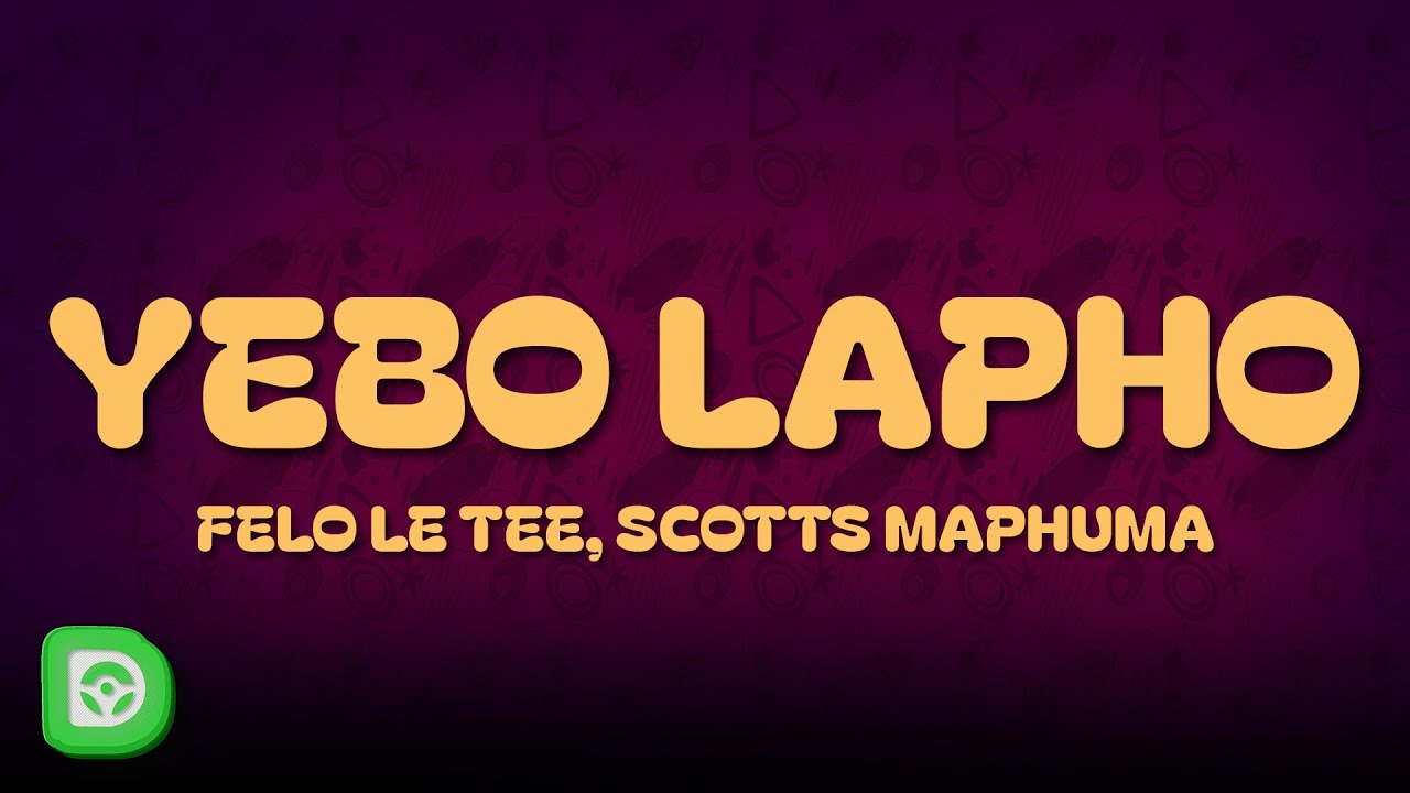 Felo Le Tee, Scotts Maphuma & ThabzaTee - Yebo Lapho (Lyrics) feat. DJ ...