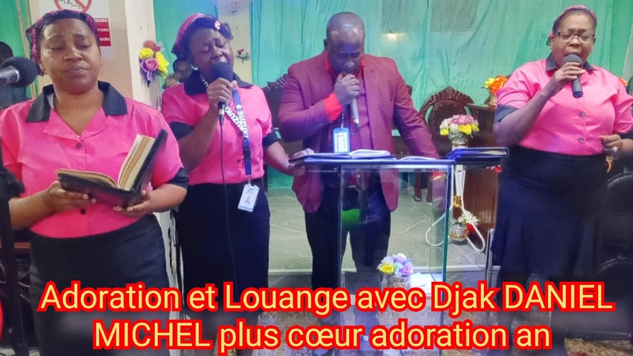 Adoration et Louange avec Djak DANIEL MICHEL plus Cœur Adoration an ...