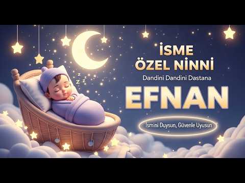 Efnan - İsme Özel Ninni 🌙 Dandini Dandini Dastana & Piş Piş Bebek Uyku Müziği #ninni