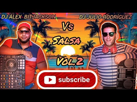SALSA VOL.2 DEEJAY ALEX BITJACKSON VS DEEJAY JULIO RODRIGUEZ MIXXX - YouTube