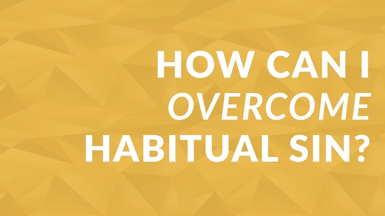 How Can I Overcome Habitual Sin? - YouTube