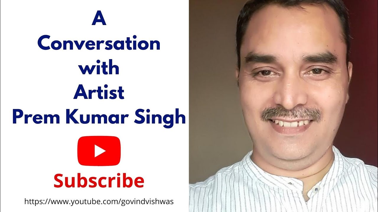 A Conversation With Artist Prem Kumar Singh || GovindVishwas अपनी कहानी अपनी जुबानी Ep -57 - YouTube