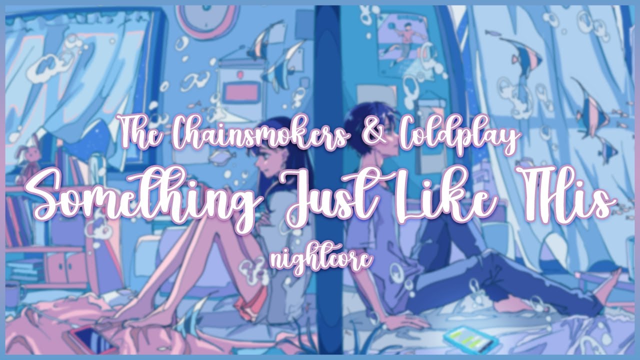 The Chainsmokers & Coldplay "Something Just Like This" [NIGHTCORE ...
