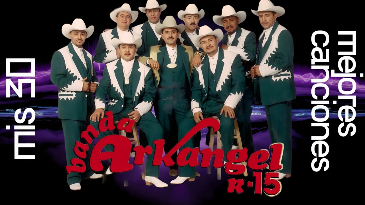 Banda Arkangel R15 Lo Mejor De Banda Arkangel R15 Los Mejores Corridos ...