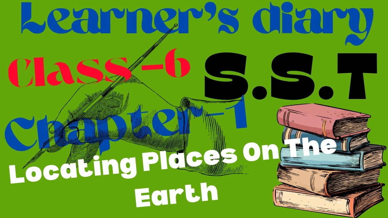 Learner's diary, class -6, SST, chapter -1, Locating Places on The ...