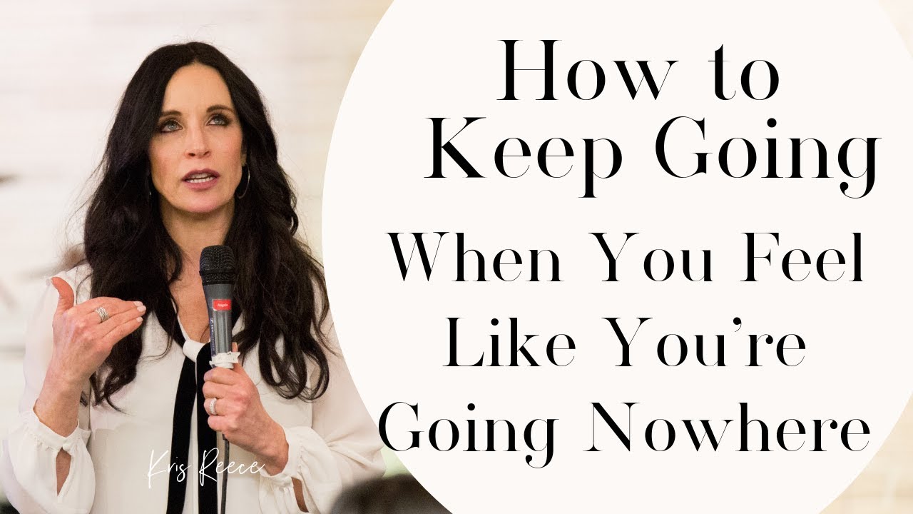 How To Keep Going When You Feel Like Giving Up - Kris Reece - Christian ...