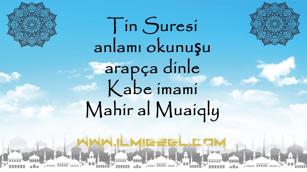 Tin Suresi anlamı okunuşu arapça dinle Kabe imami Mahir al Muaiqly ...
