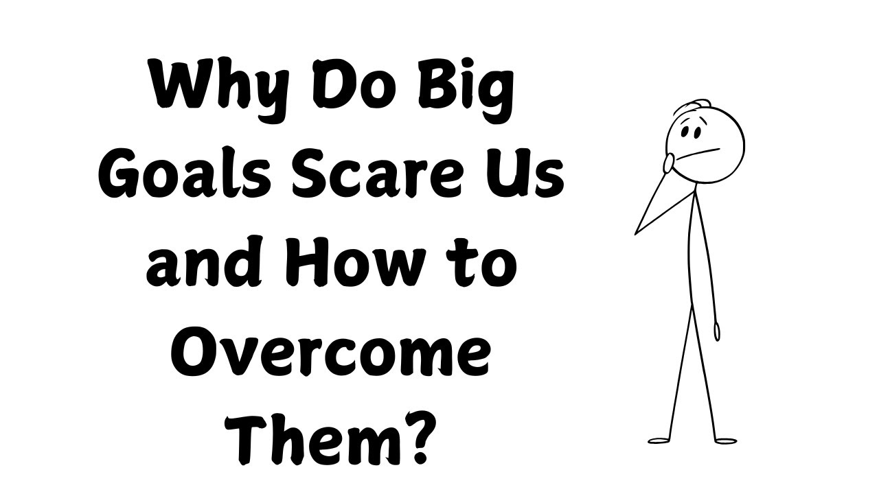 Why Do Big Goals Scare Us and How to Overcome Them? - YouTube