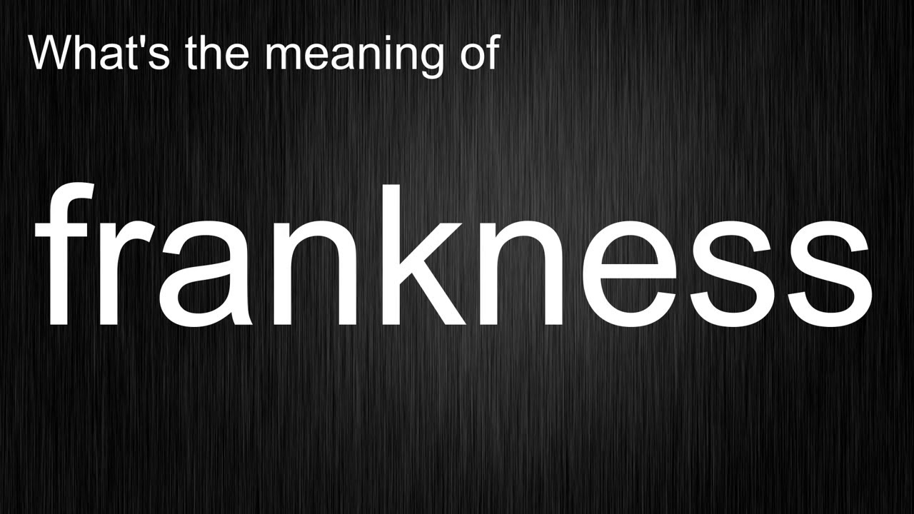 What's the meaning of "frankness", How to pronounce frankness? - YouTube