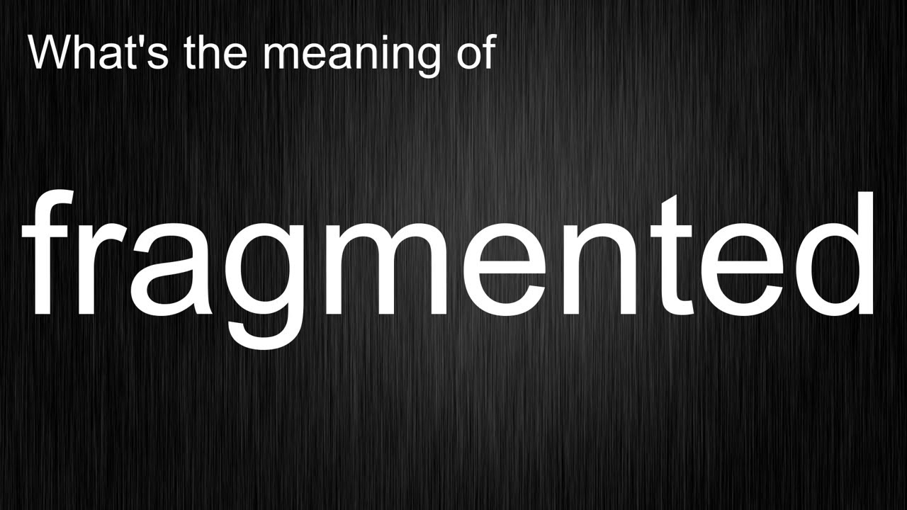 What's the meaning of "fragmented", How to pronounce fragmented? - YouTube