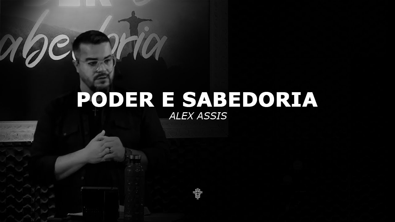 Poder e Sabedoria | Alex Assis - YouTube