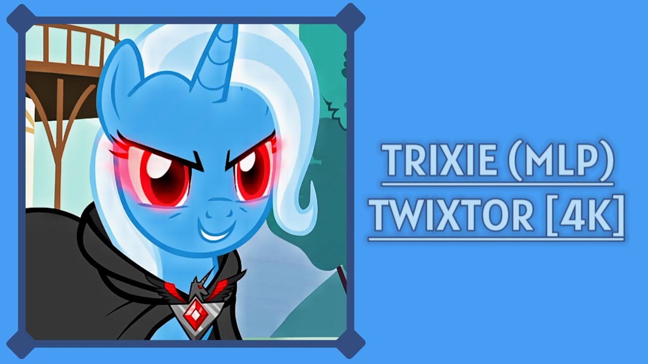 Trixie (Mlp) | Twixtor [4k] - YouTube