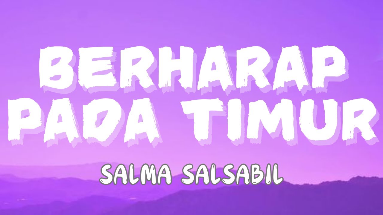 SALMA SALSABIL - BERHARAP PADA TIMUR (LIRIK) - YouTube