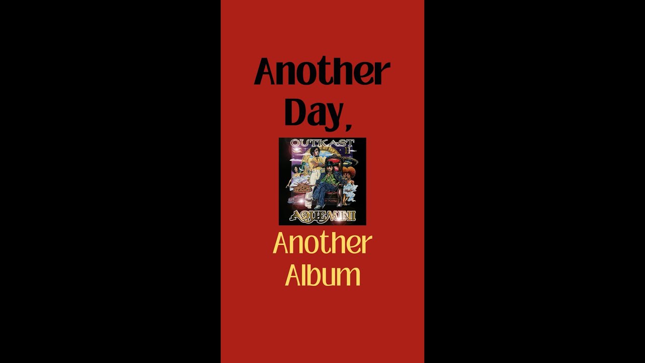 Another Day, Another Album - Aquemini by OutKast - YouTube