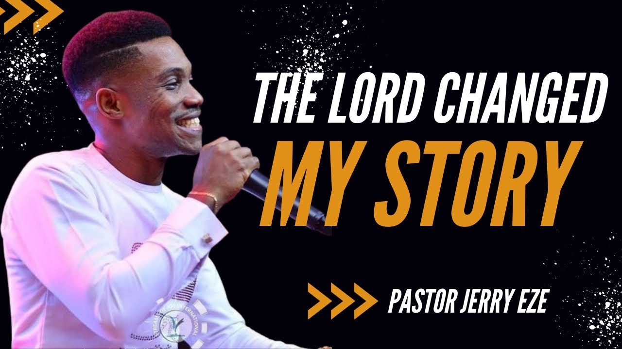 THE LORD CHANGED MY STORY | PASTOR JERRY EZE | NSPPD - YouTube