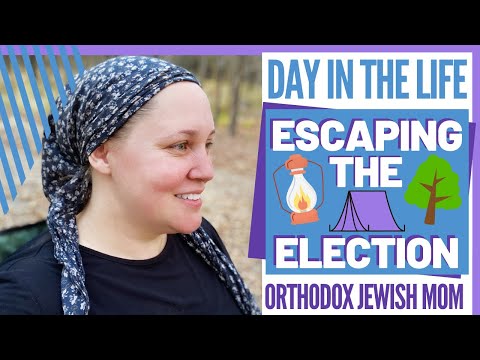 Escaping the Election | Kosher Camping | DITL Day in the Life | Orthodox Jewish Mom