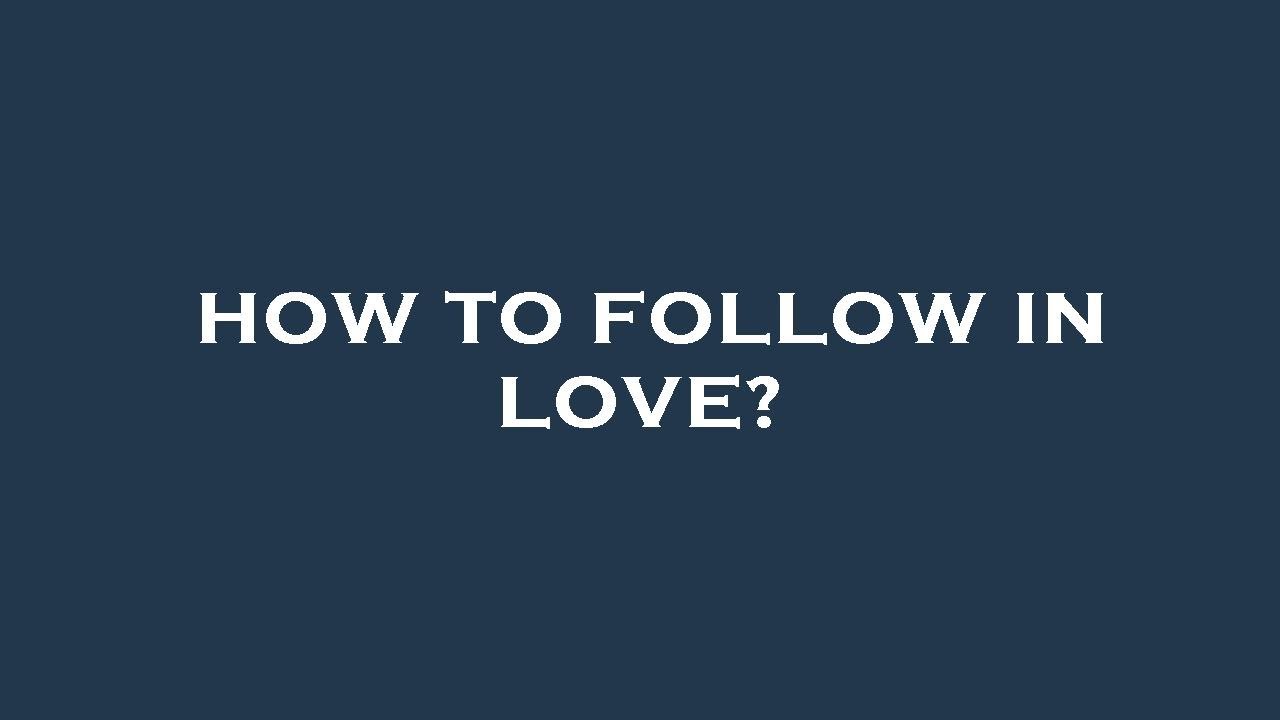 How to follow in love? - YouTube