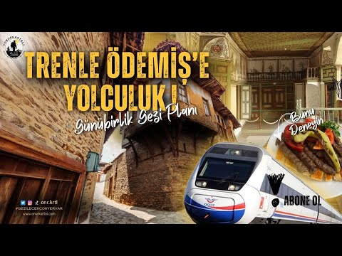 Trenle Ödemiş’e Nasıl Gidilir? | Günübirlik Ödemiş Gezi Rehberi | Yemek - Tarih