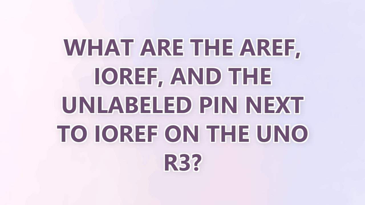 What are the AREF, IOREF, and the unlabeled pin next to IOREF on the ...