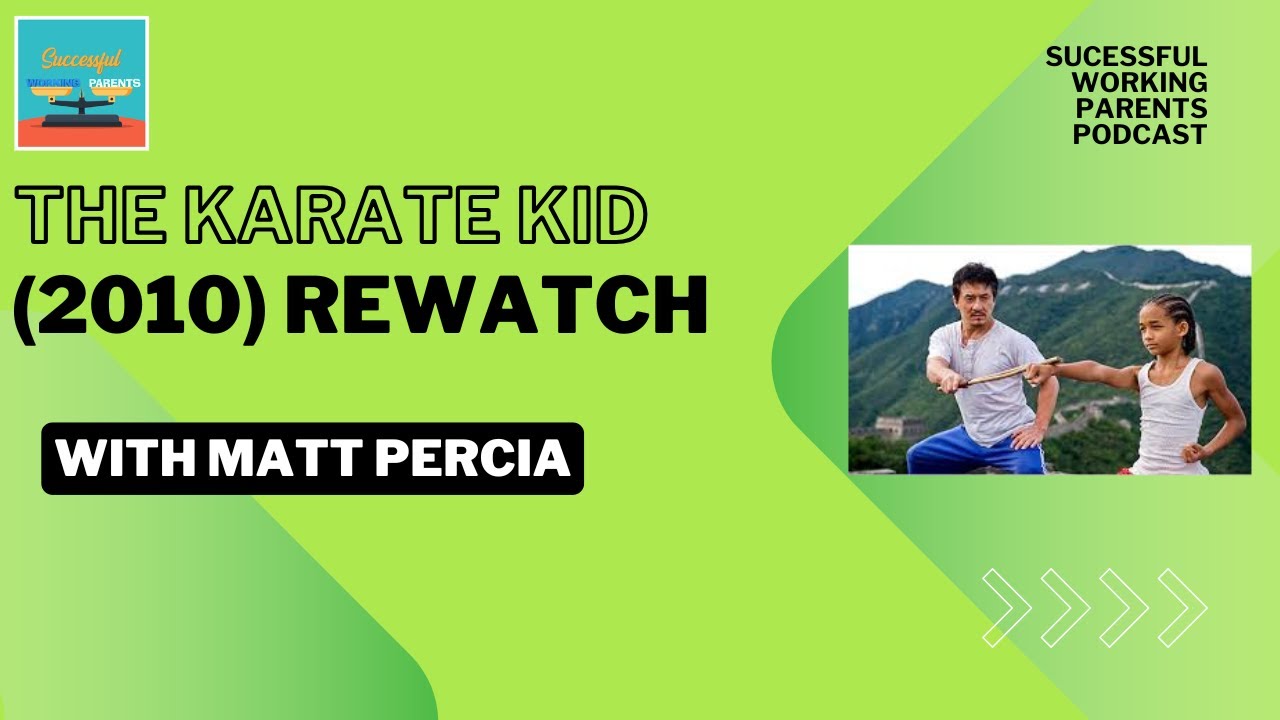 Parenting Lessons from the 2010 Karate Kid rewatch, with Matt Percia ...