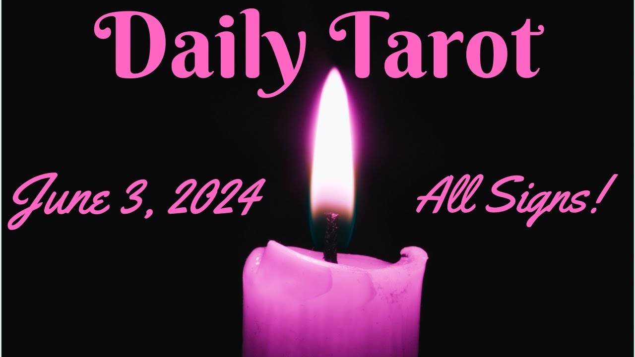 June 3, 2024 Someone Will Be Extremely Happy! All Signs Daily Tarot ...