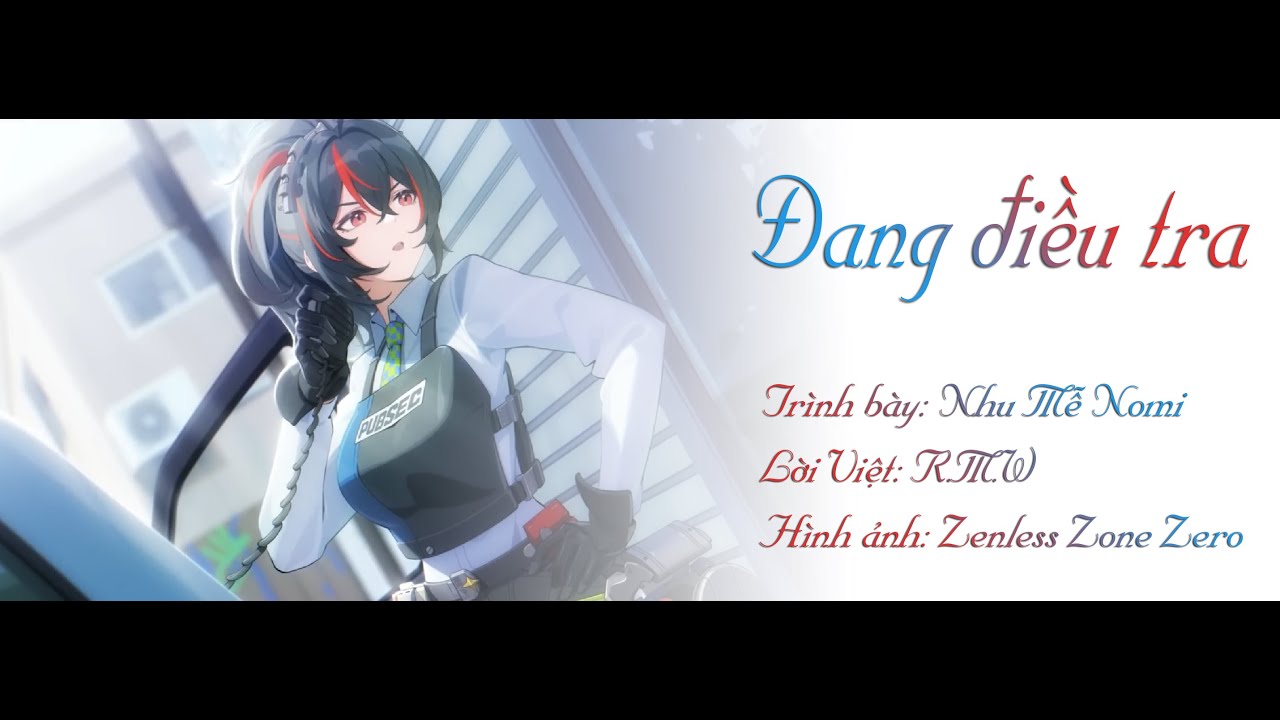 [Lời Việt & Kara] Đang điều tra - Nhu Mễ Nomi [Zenless Zone Zero] - YouTube