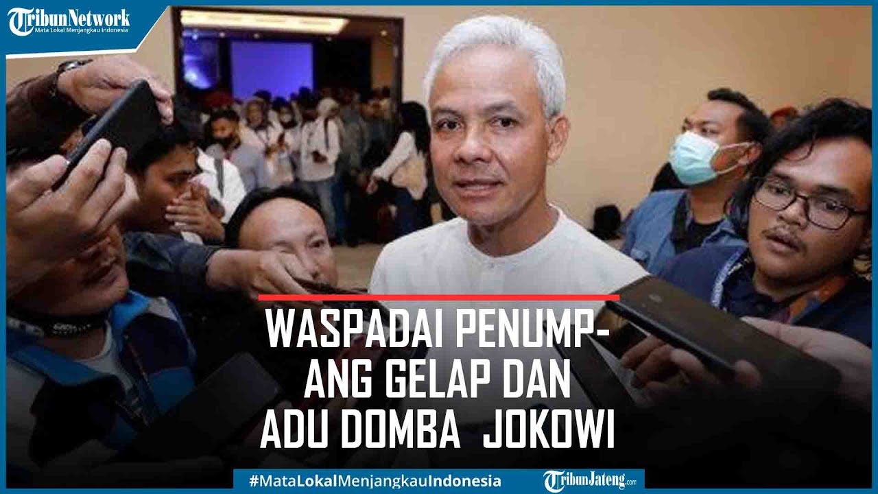 Ganjar: Waspadai Penumpang Gelap dan Adu Domba Pakai Isu Jokowi Ketum ...
