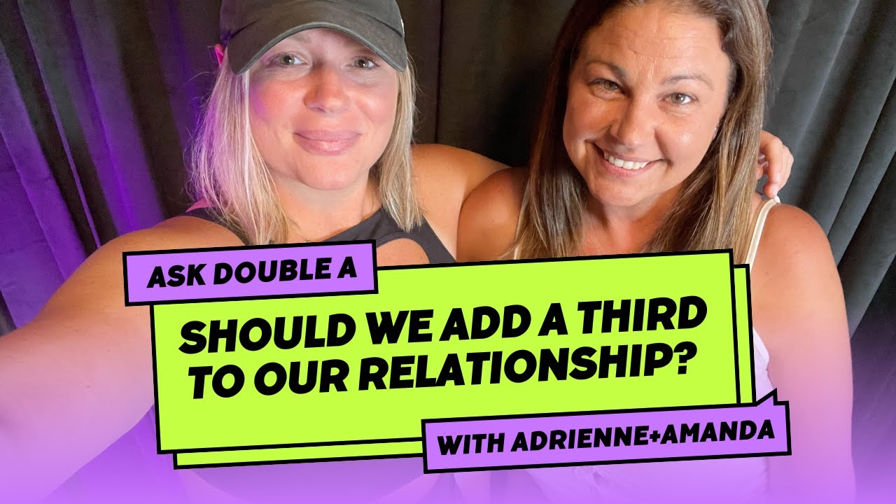 Ask Double A: Should we add a third to our relationship? - YouTube