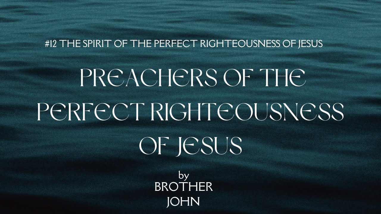 #12 preachers of the perfect righteousness of Jesus - YouTube