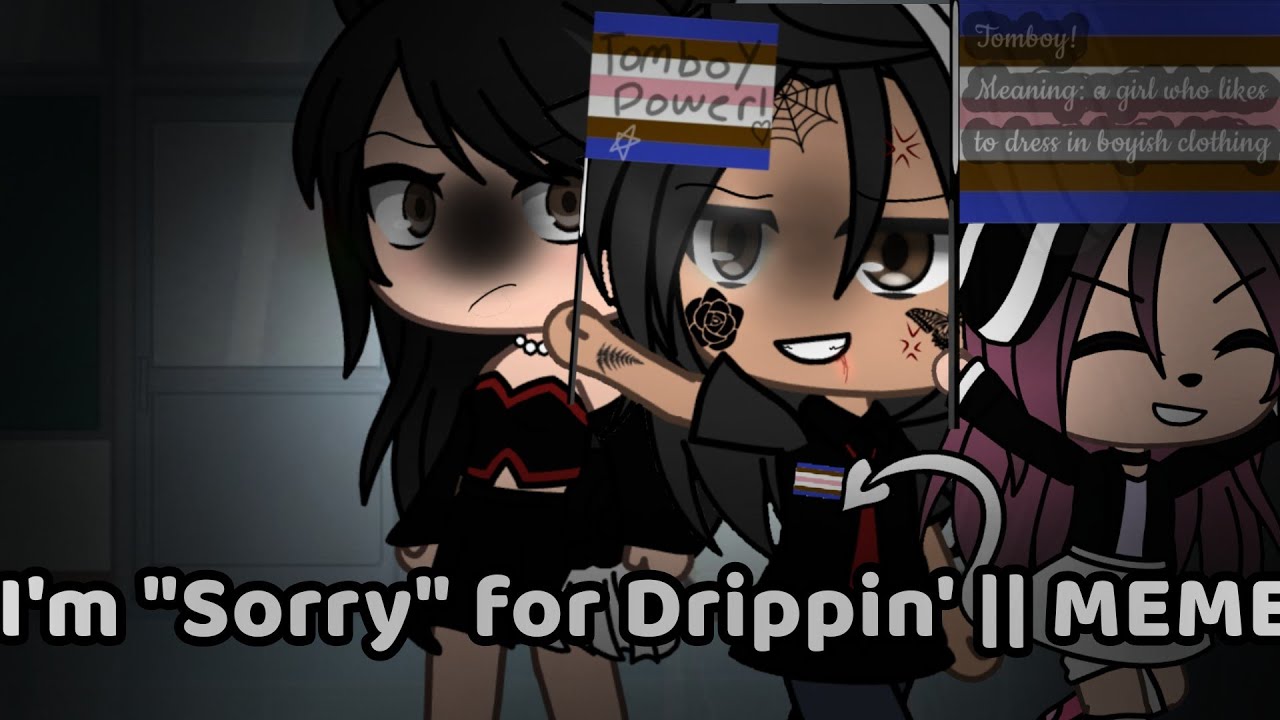 -I'm sorry for Drippin'- | MEME |. | ORIGINAL |. ft. Dreamie/My sister ...