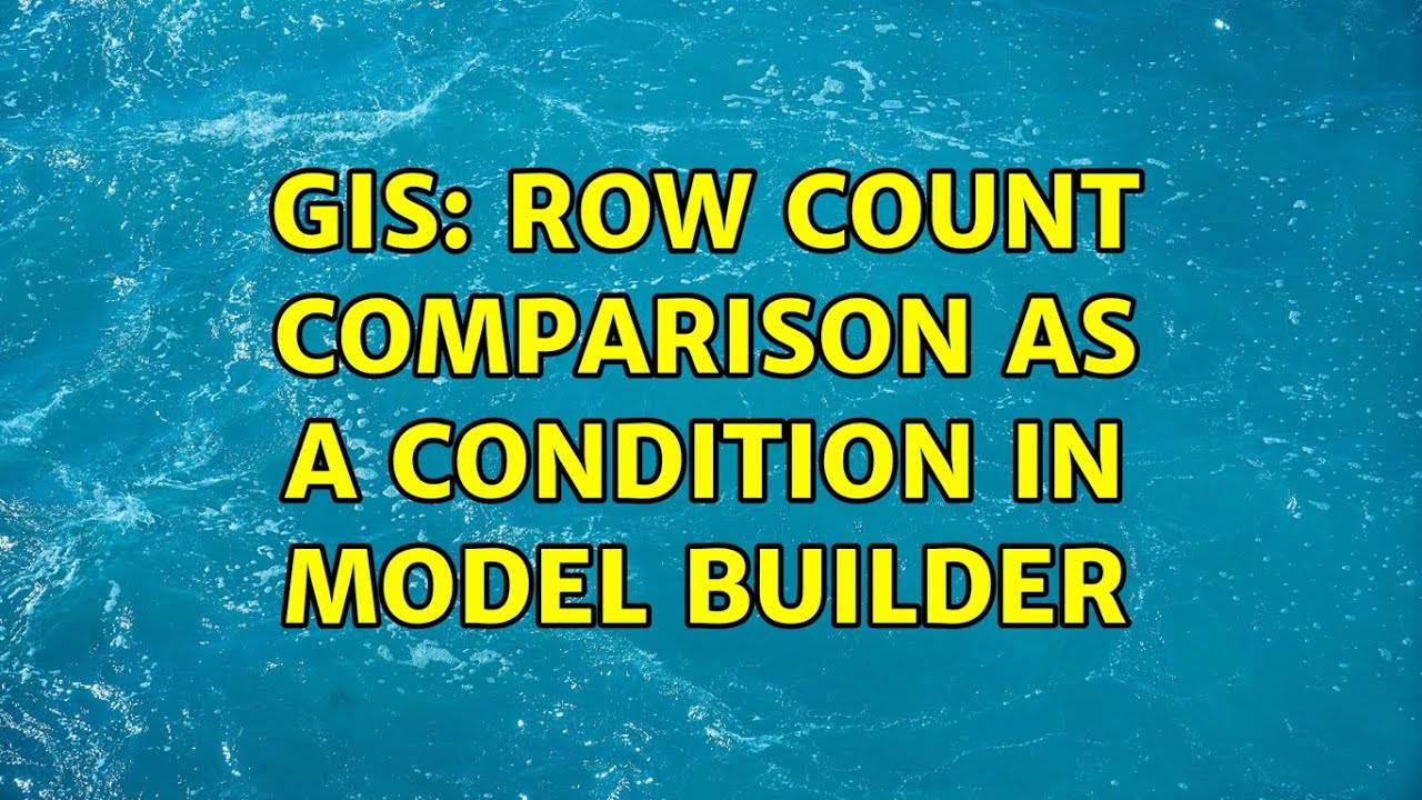 GIS: Row count comparison as a condition in model builder - YouTube