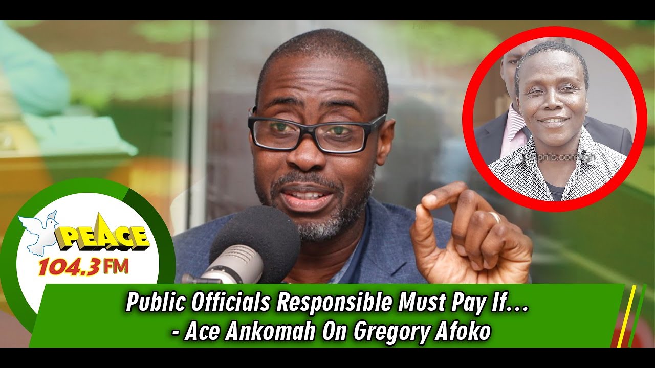 Public Officials Responsible Must Pay If… - Ace Ankomah On Gregory ...