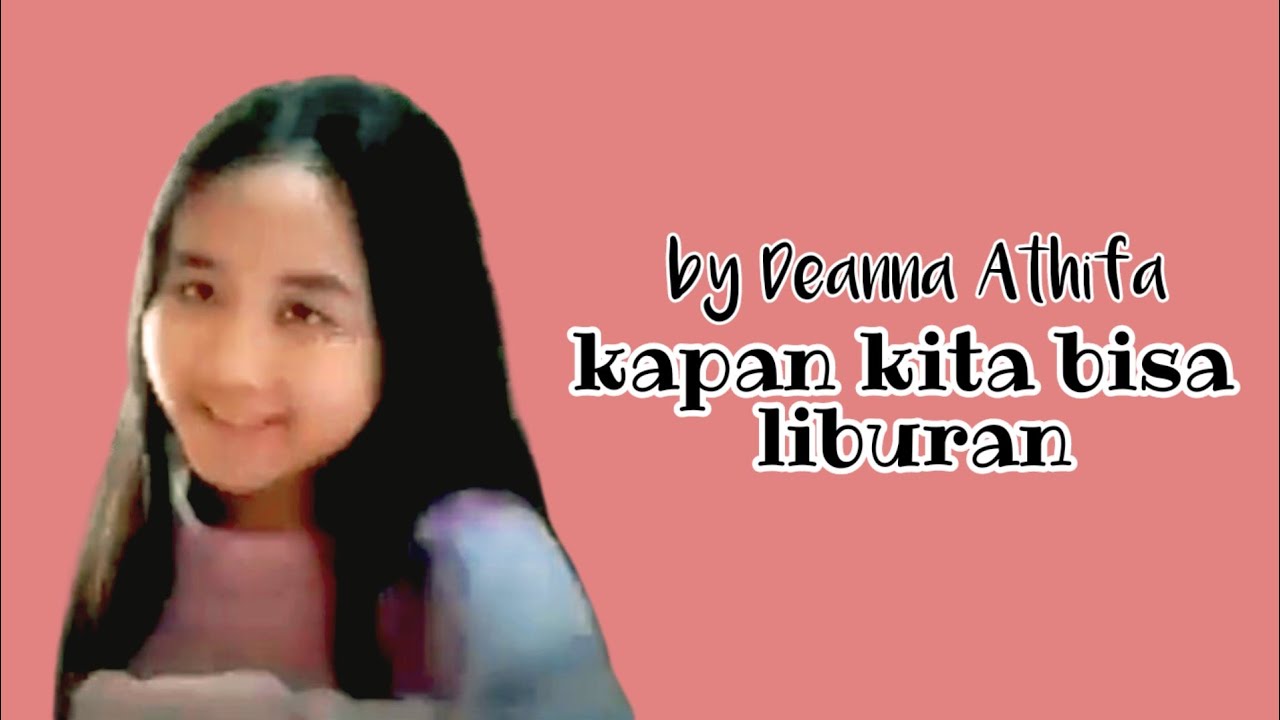 Kapan Kita bisa Liburan By : Deanna Athifa ( Official Lyric Video) - YouTube