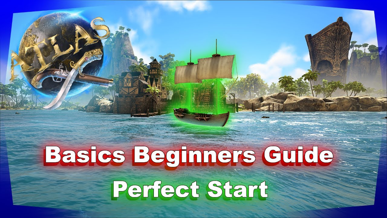 Atlas | Basic Beginners Guide | Perfect Start [ XBox One ] [ PC ] - YouTube