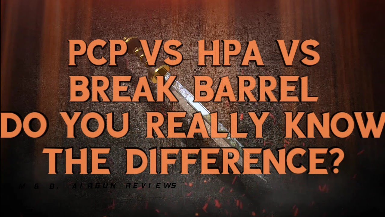 PCP vs HPA vs Break Barrel. Do you REALLY know the difference? - YouTube