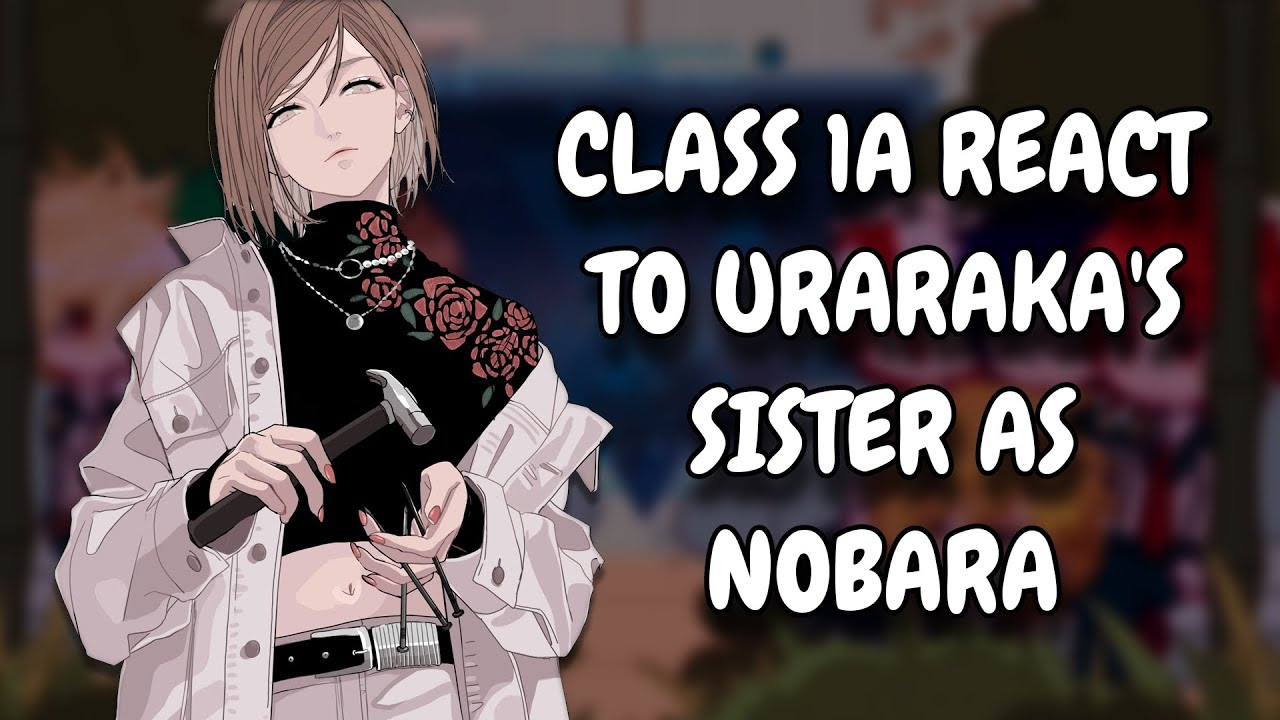 Class 1A React To Uraraka's Sister As Nobara || MHA || Gacha React ...