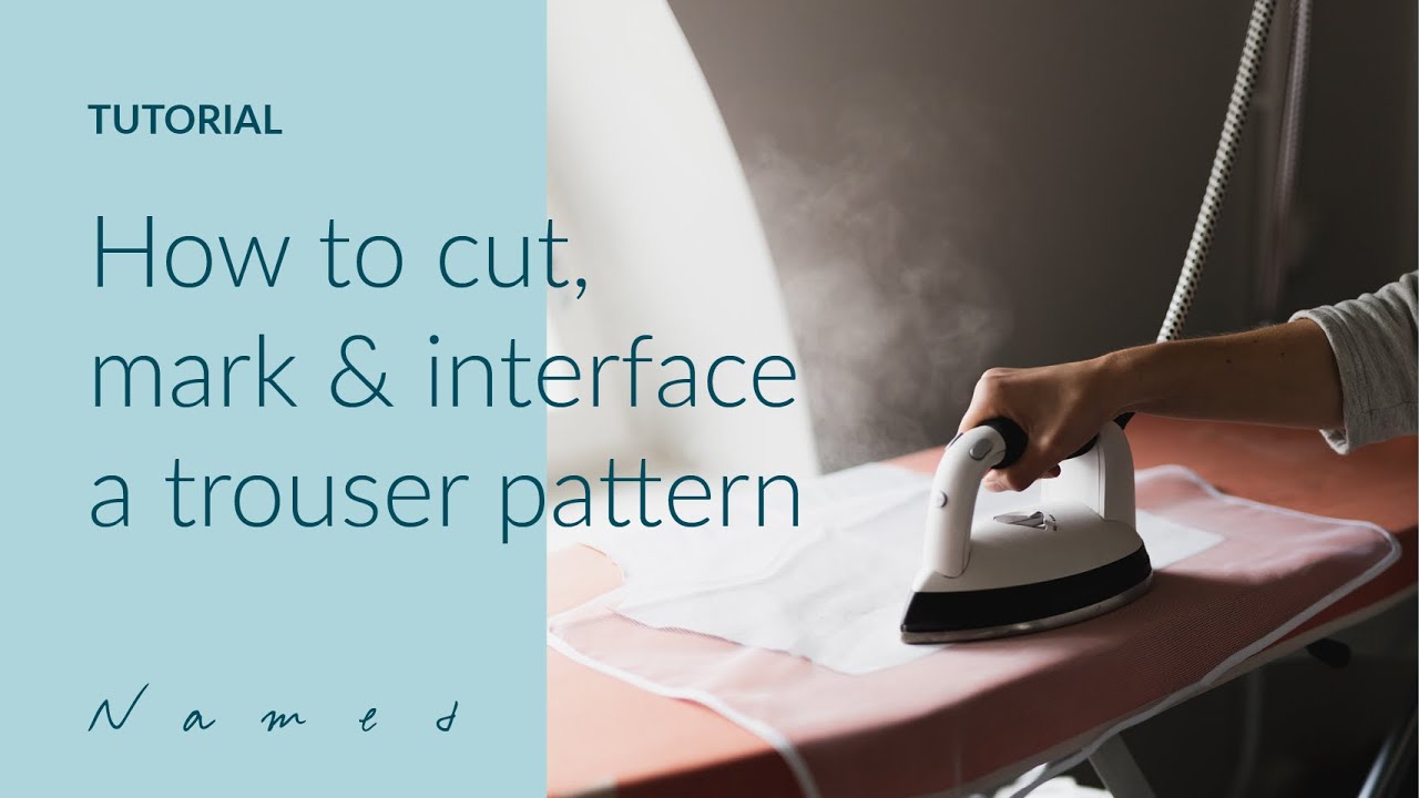How to Cut Mark & Interface Trouser Pattern | Sewing Tutorials by Named ...