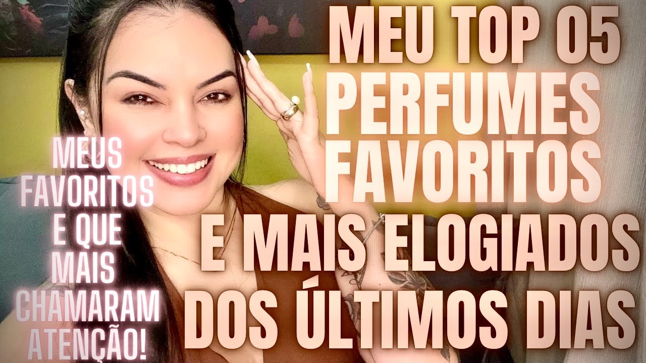 MEU TOP 05 DO MOMENTO! PERFUMES MAIS USADOS E MAIS ELOGIADOS DOS ...