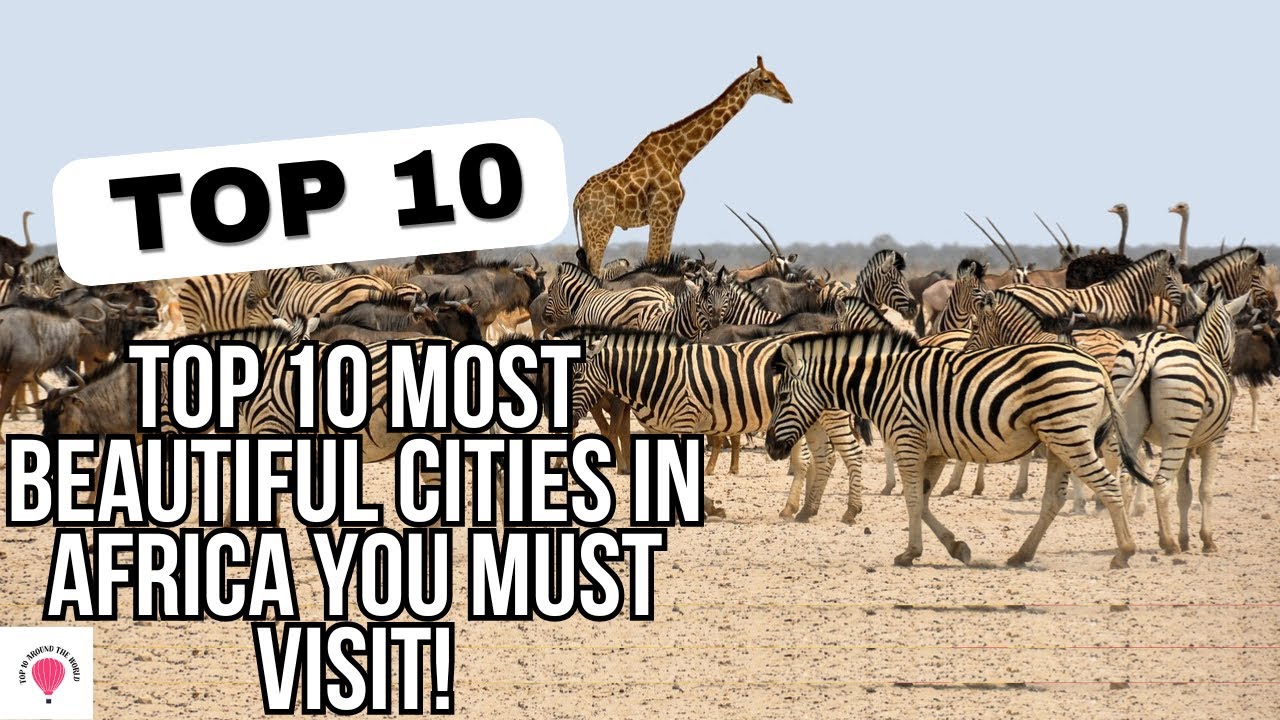Top 10 Most Beautiful Cities in Africa you Must Visit! - YouTube