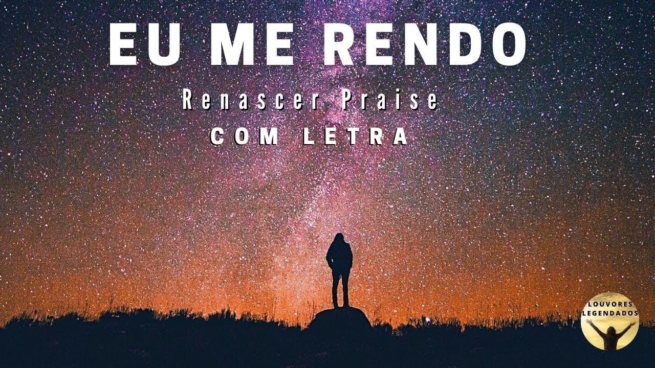 EU ME RENDO - RENASCER PRAISE LEGENDADA - YouTube