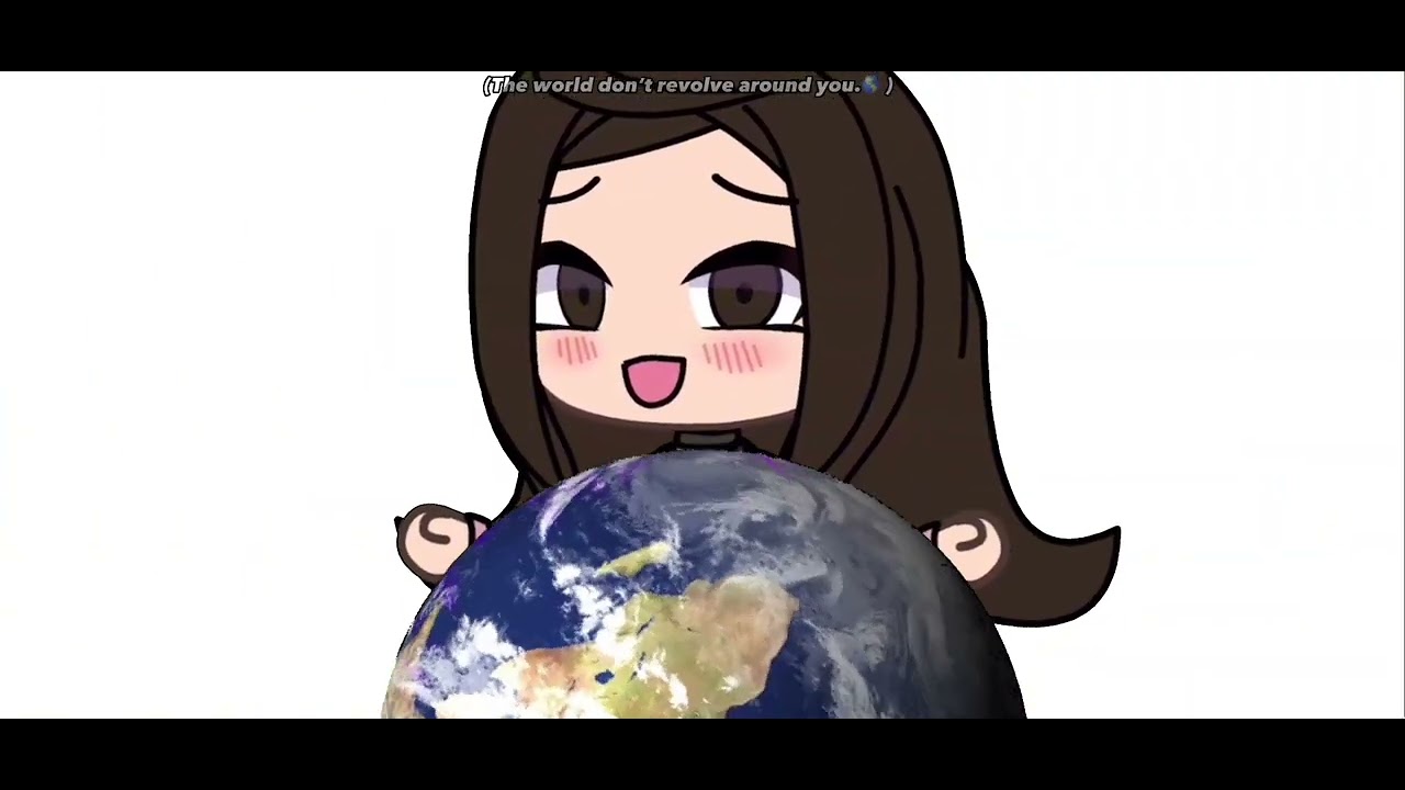 The world don’t revolve around you 🌎🤨🥱|gacha meme| - YouTube