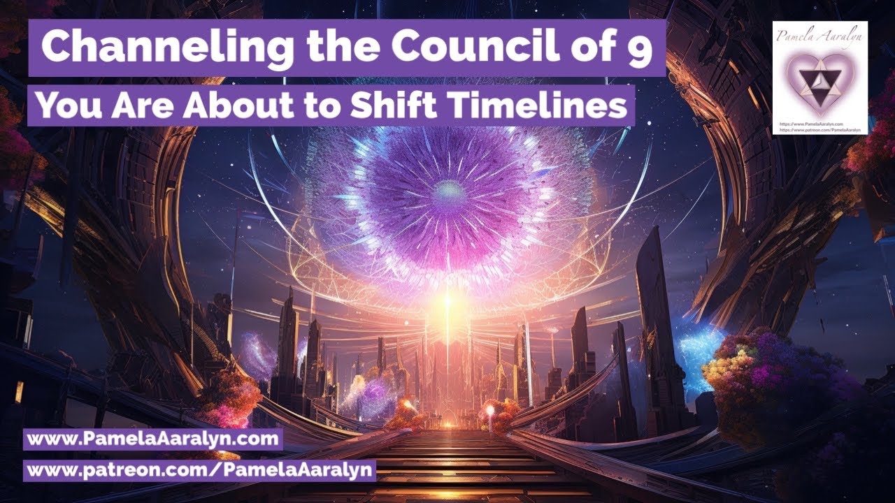 Channeling the Galactic Council of 9- You Are About To Shift Timelines ...