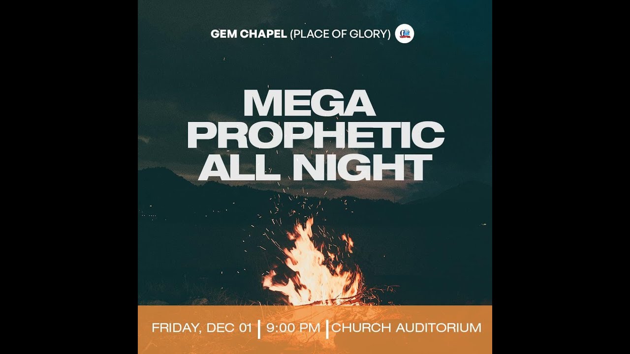 MEGA PROPHETIC ALL-NIGHT SERVICE || GEM CHAPEL, DOME (PLACE OF GLORY 1 ...