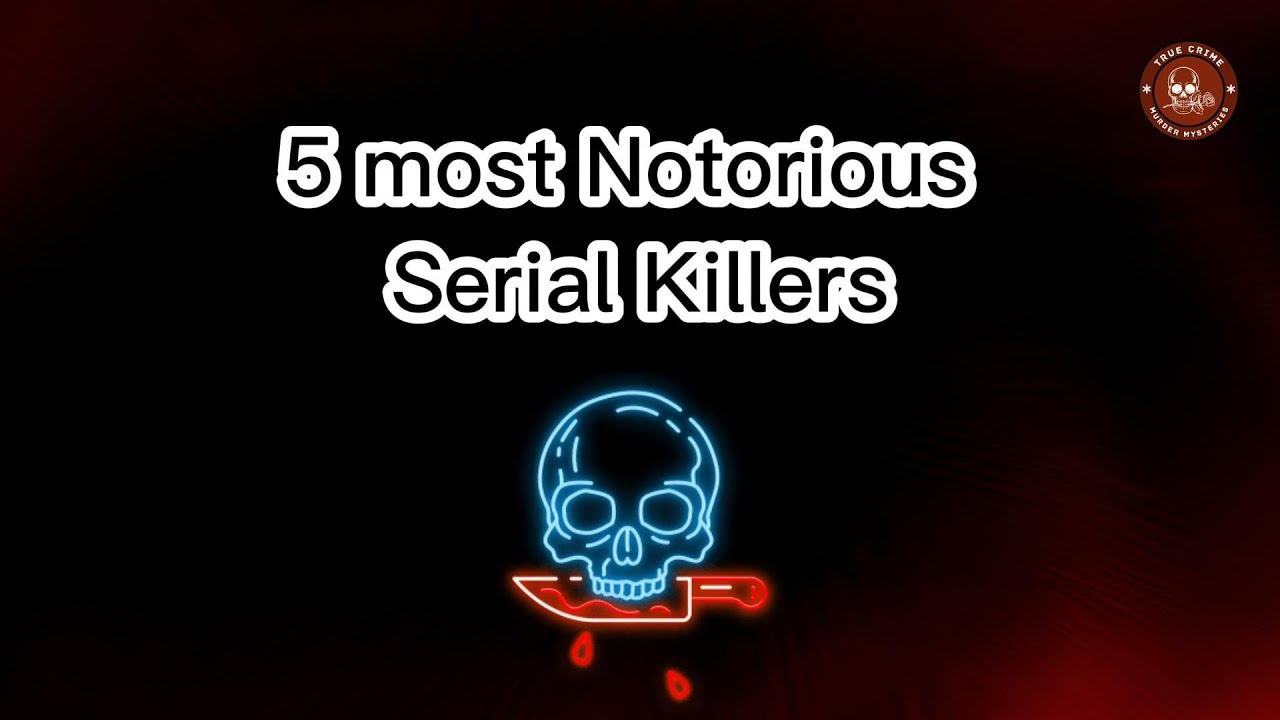 5 Most Notorious Serial Killers | True Crime - YouTube