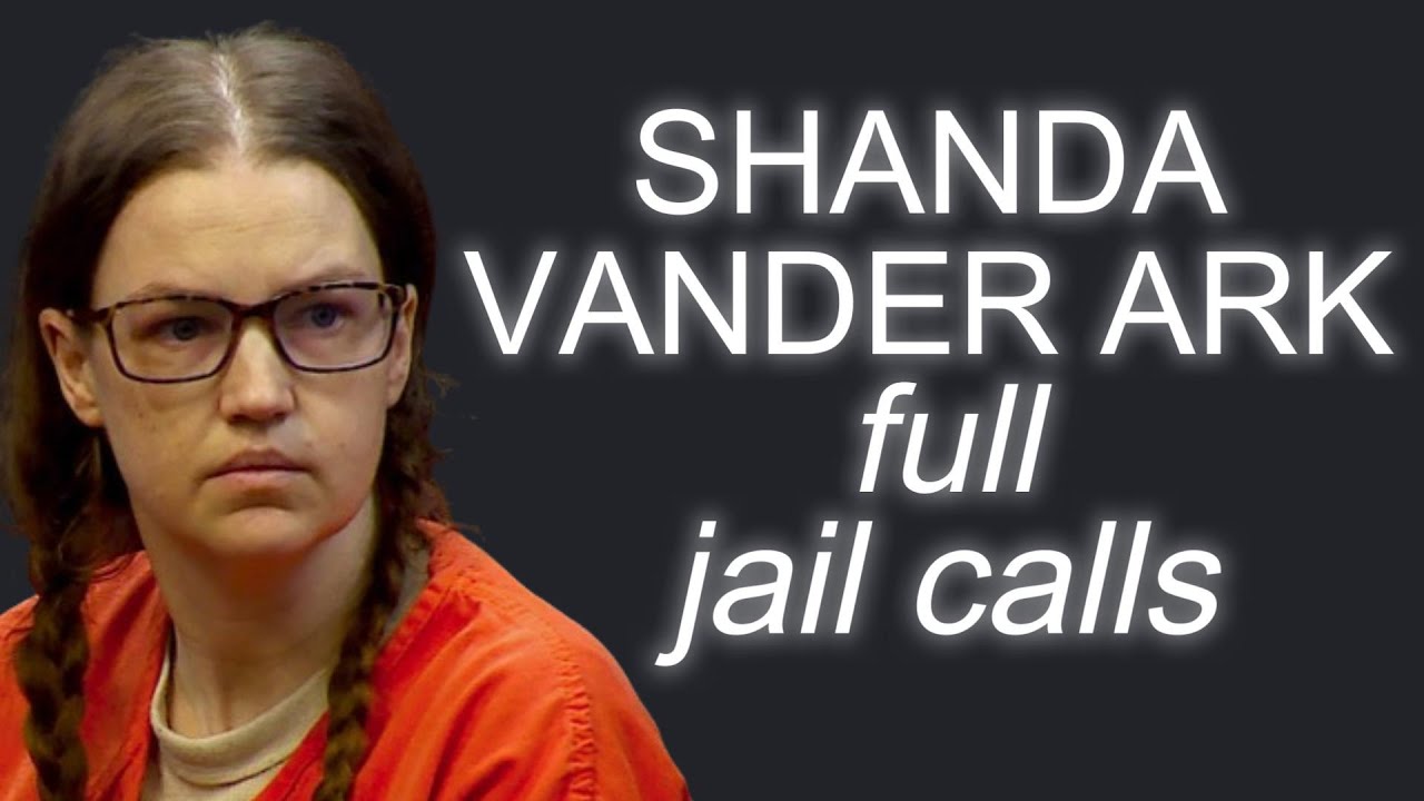 ALL of Shanda Vander Ark's Jail Calls - YouTube